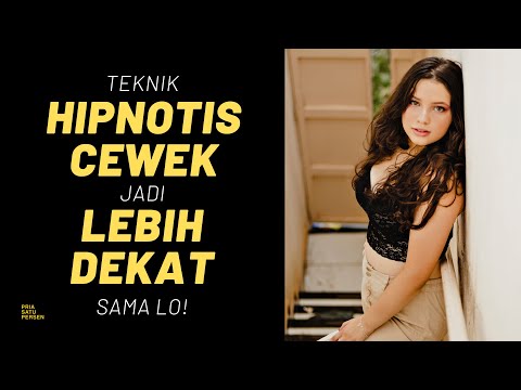 Teknik HIPNOTIS CEWEK jadi LEBIH DEKAT sama Lo...