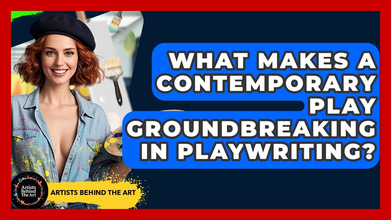 What Makes A Contemporary Play Groundbreaking In Playwriting? - Artists ...