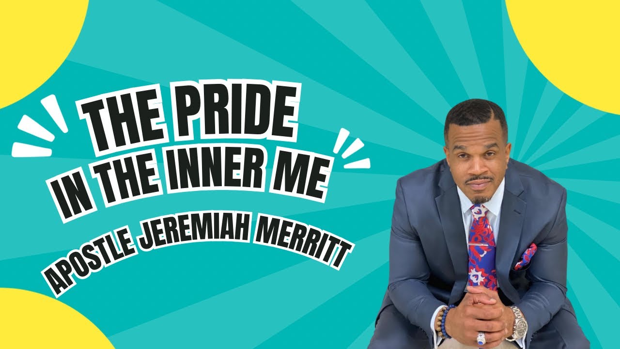 The Pride In The Inner Me | Apostle Jeremiah Merritt - YouTube