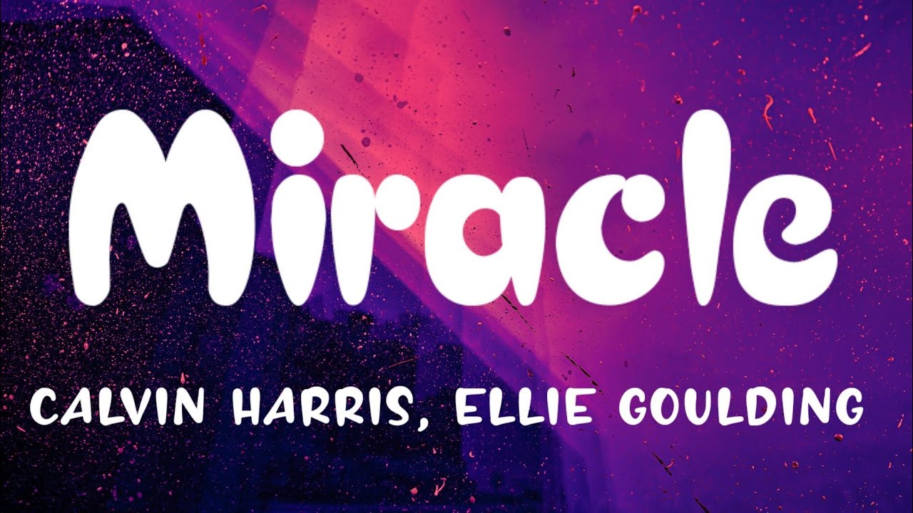 Calvin Harris, Ellie Goulding - Miracle (Lyrics) - YouTube