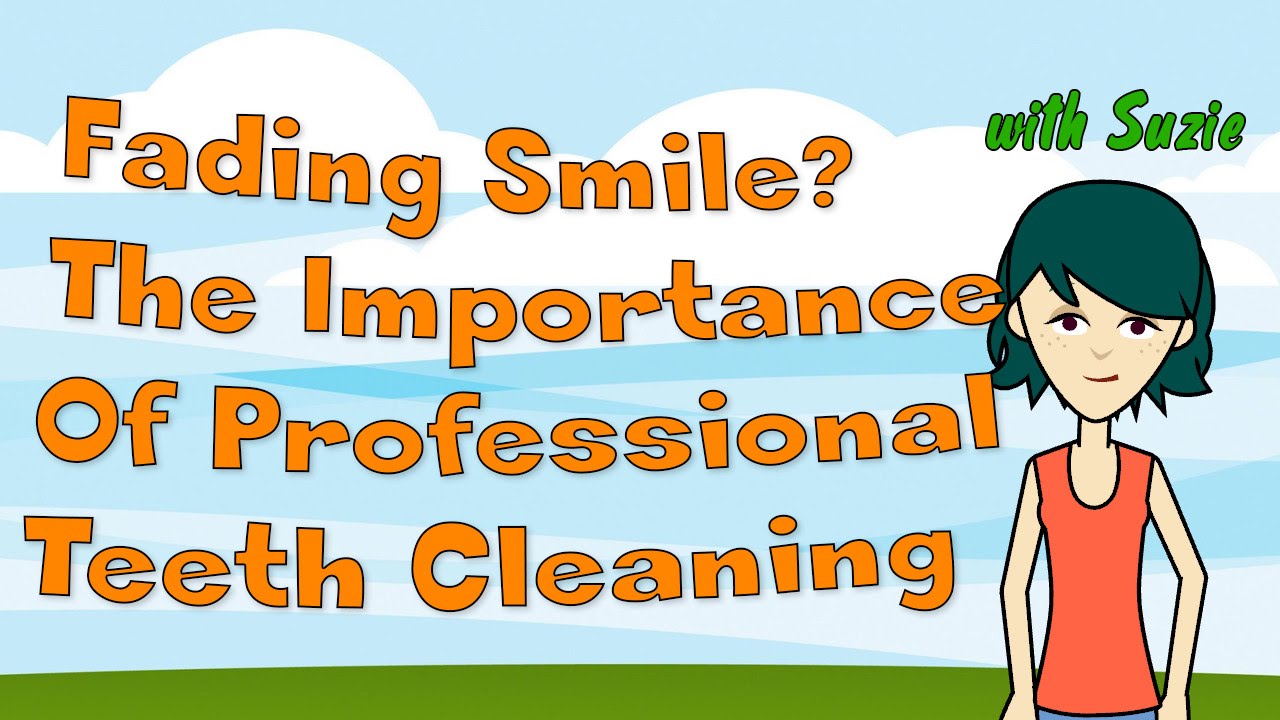 Fading Smile? Remember The Importance Of Professional Teeth Cleaning ...