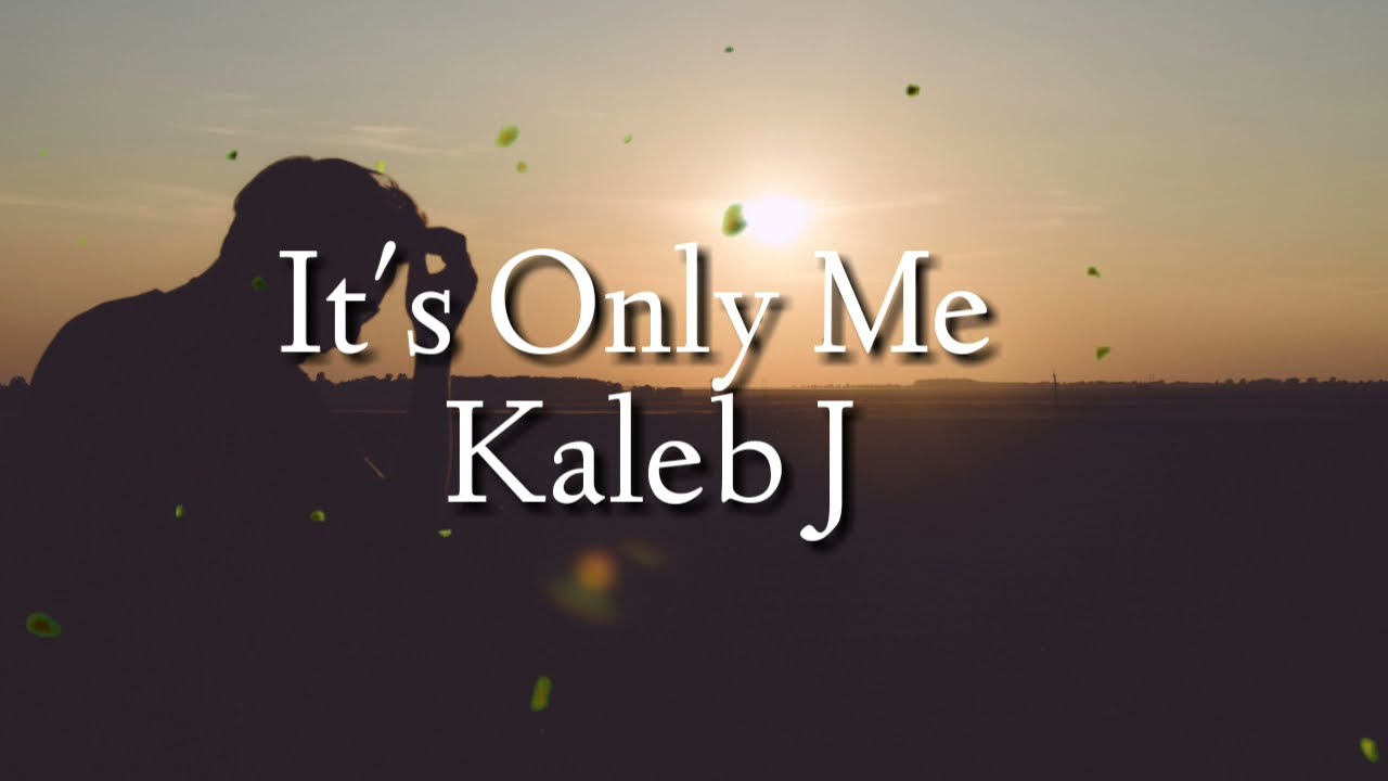 KALEB J - It’s only me ( Lyric ) - YouTube