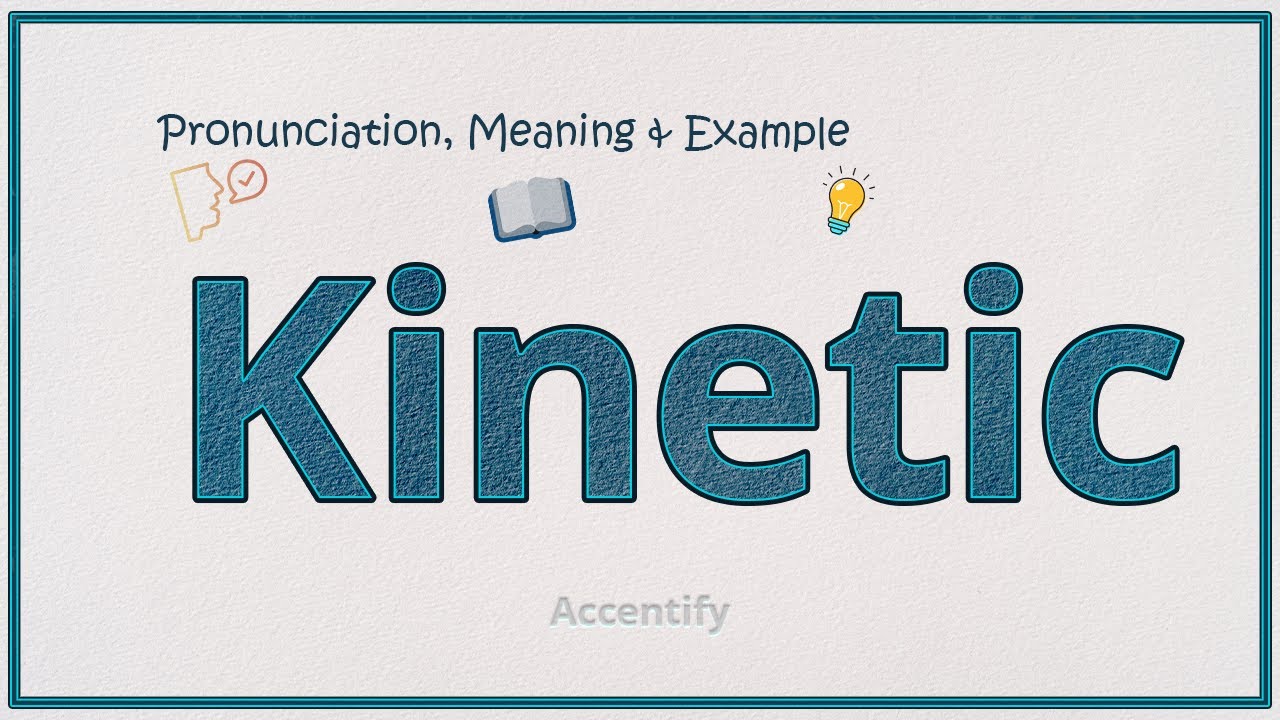 Kinetic (Pronunciation, Meaning & Example) - YouTube