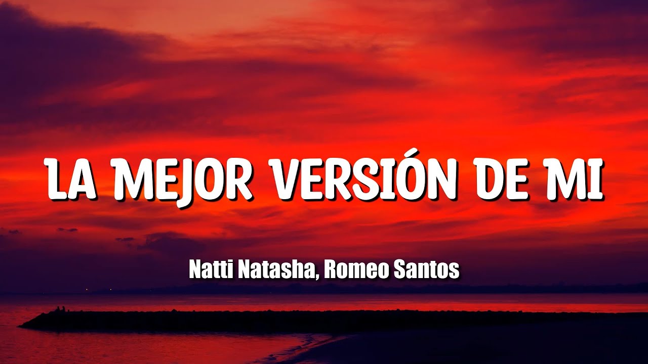 🔥 Natti Natasha, Romeo Santos - La Mejor Versión De Mi ( Letras ...