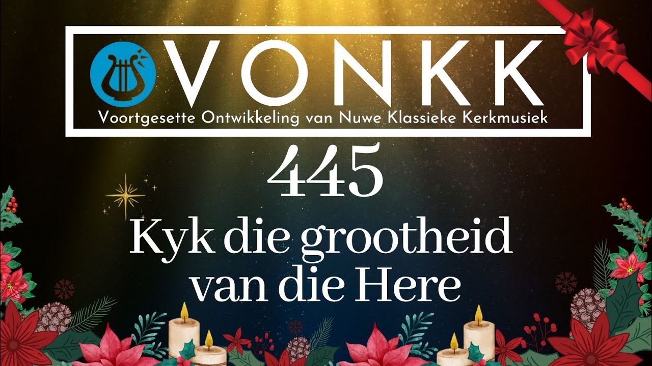 VONKK 445 - Kyk die grootheid van die Here, - YouTube