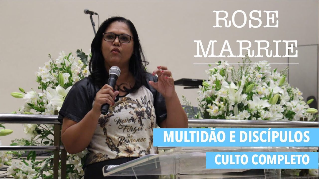 MULTIDÃO E DISCÍPULOS - ROSE MARRIE - CULTO COMPLETO - YouTube