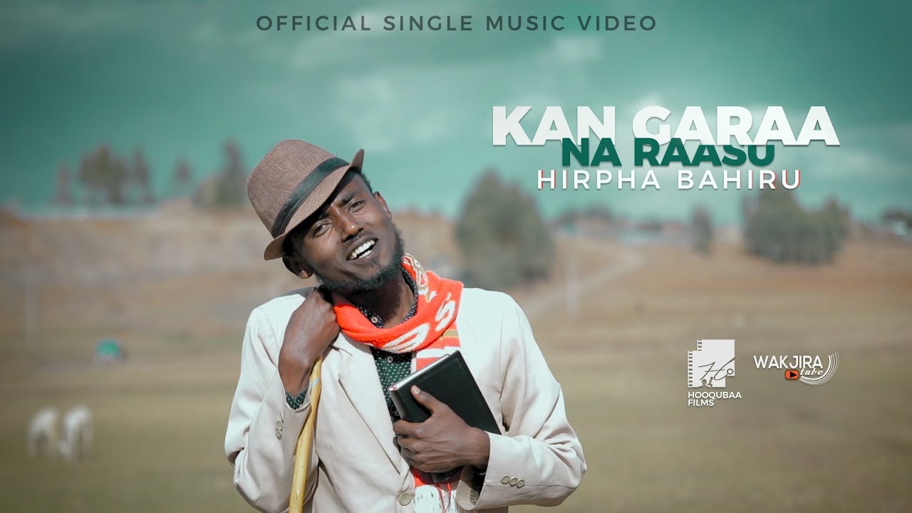 KAN GARAA NA RAASU HIN JIRU: HIRPHA BAHIRU(Official Video) - YouTube