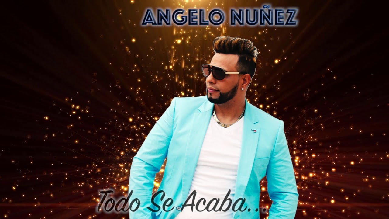 ANGELO NUÑEZ – TODO SE ACABA - YouTube