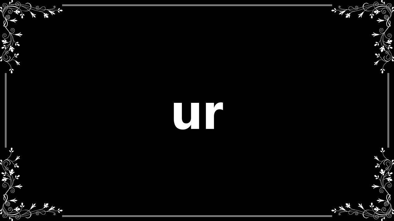 Ur - Definition and How To Pronounce - YouTube