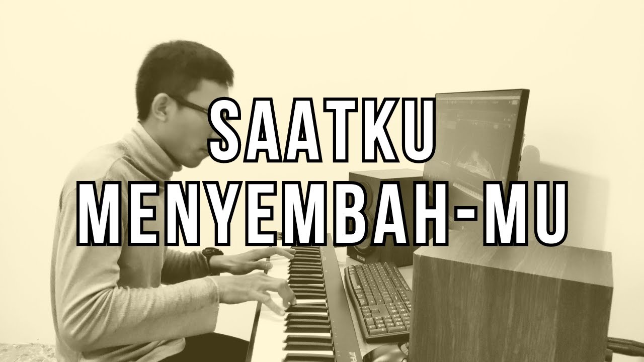 SAATKU MENYEMBAH-MU | Cover Piano by SYUKUR HAREFA - YouTube