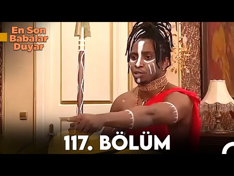 En Son Babalar Duyar 117.  Bölüm