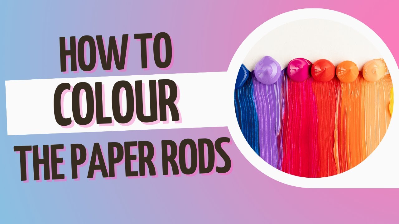 How to Colour the Paper Rods - YouTube