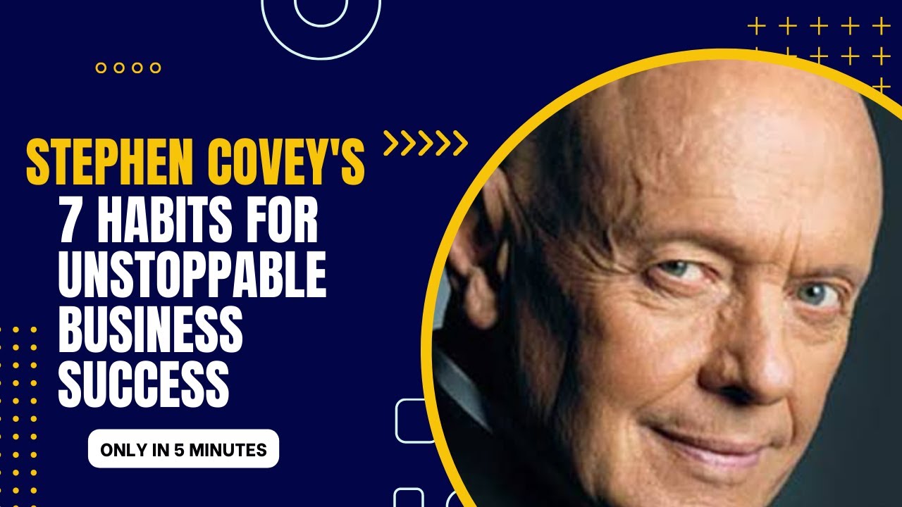 Stephen Covey's 7 Habits for Unstoppable Business Success - YouTube