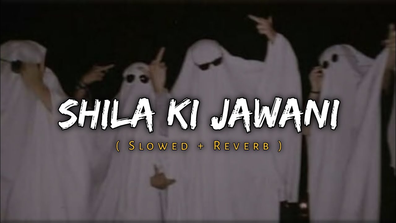 Shila Ki Jawani [ Slowed + Reverb ] Music Lover - YouTube