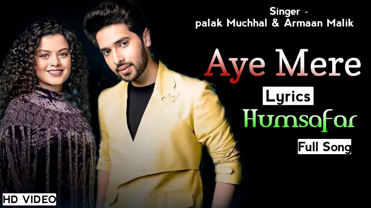 Aye Mere Humsafar (Lyrics) Palak Muchhal & Armaan Malik - YouTube