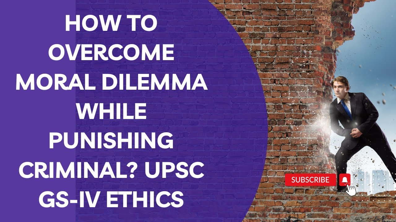 How to Overcome Moral dilemma while punishing criminal? UPSC GS-IV ...