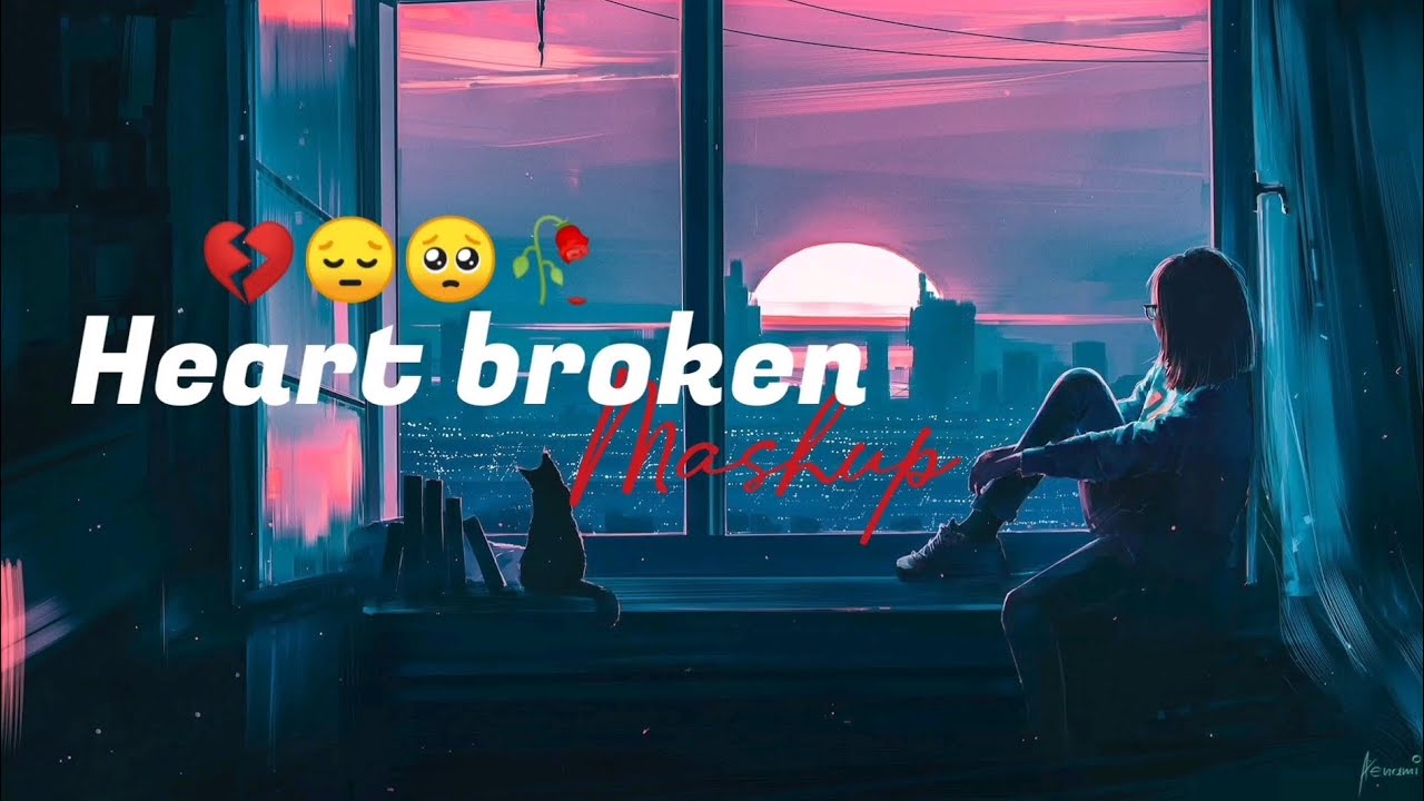 Heart broken 💔😔 Emotional Mashup Sad song Hindi mix full song 🎶 - YouTube