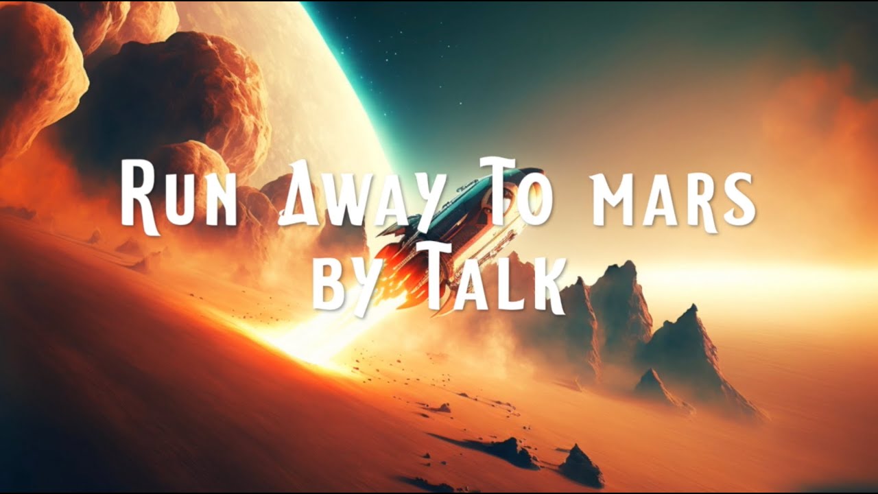 Run Away to Mars by TALK with Lyrics - YouTube
