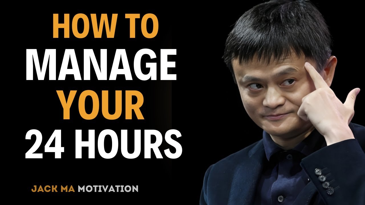 How to Manage Your 24 Hours for Massive Success | Jack Ma Motivation ...
