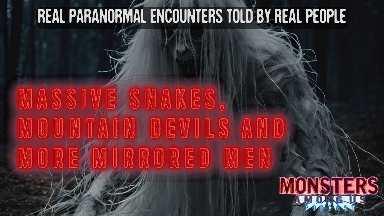 MASSIVE SNAKES, MOUNTAIN DEVILS & MORE MIRRORED MEN (SN 17 EP 10) PARANORMAL TALES TOLD BY ...