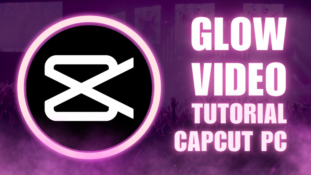 [NEW UPDATE] Glow Video Effect Tutorial On CapCut PC | How to Make Glow Effect on CapCut PC ...