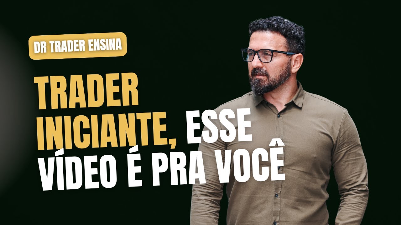 TRADER INICIANTE? ESSE VÍDEO É PRA VOCÊ - DR TRADER - YouTube
