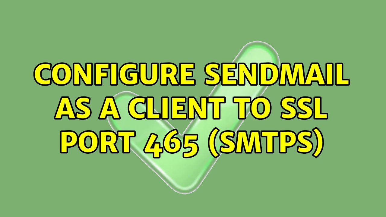 Configure sendmail as a client to SSL Port 465 (SMTPS) - YouTube