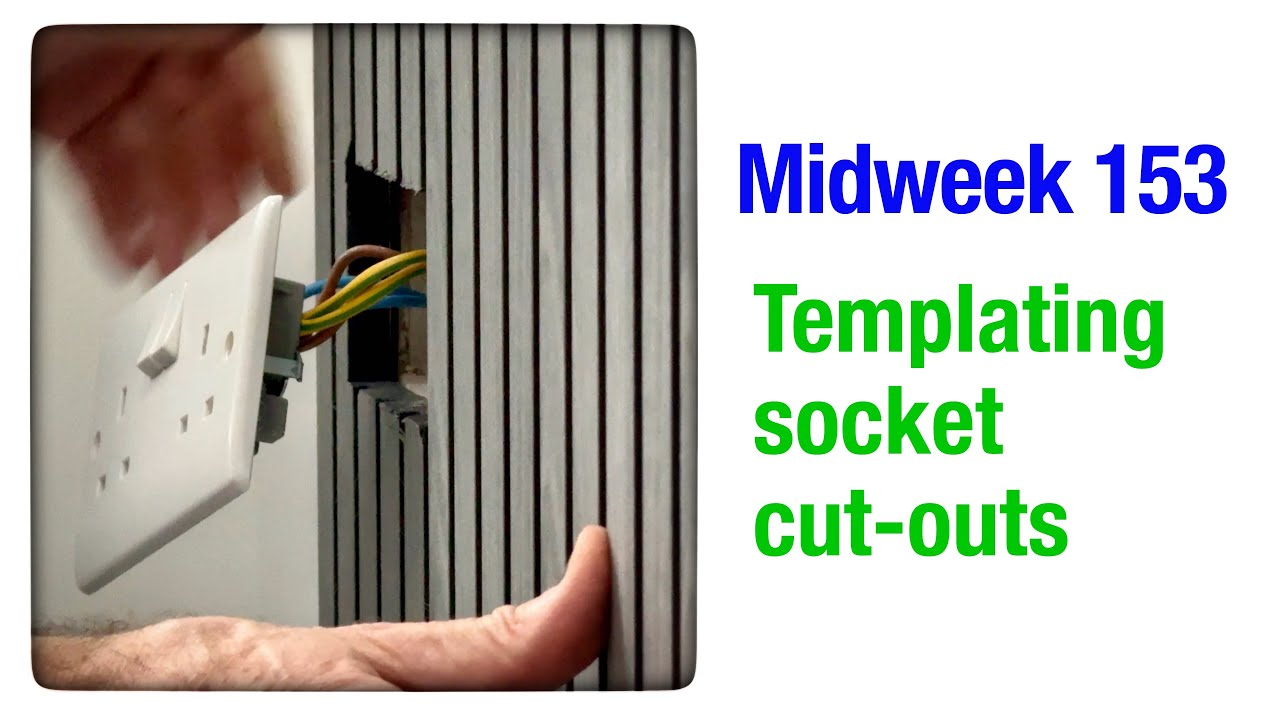 Midweek 153 - how I template socket cut-outs