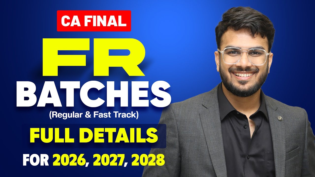 CA Final FR Batches | For 2026, 2027, 2028 | Complete Guidance | CA ...