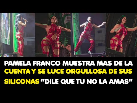 PAMELA FRANCO MUESTRA MAS DE LA CUENTA Y SE LUCE ORGULLOSA DE SUS SILICONAS “DILE QUE TU NO LA AMAS”