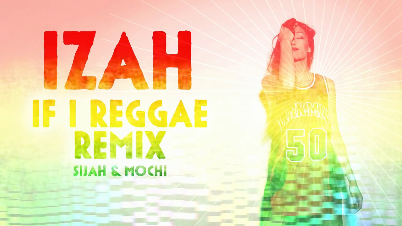 Izah - If I Reggae Remix - Sijah & Mochi - YouTube