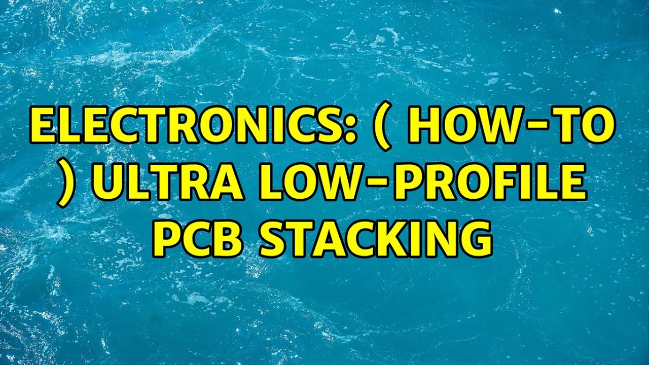 Electronics: ( How-To ) Ultra Low-Profile PCB Stacking - YouTube