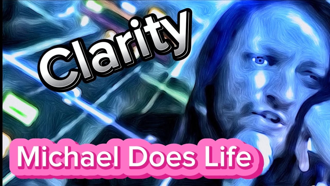 Clarity with Michael Does Life - YouTube
