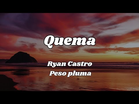 Ryan Castro, Peso Pluma - Quema (Letra/Lyrics) - YouTube Music