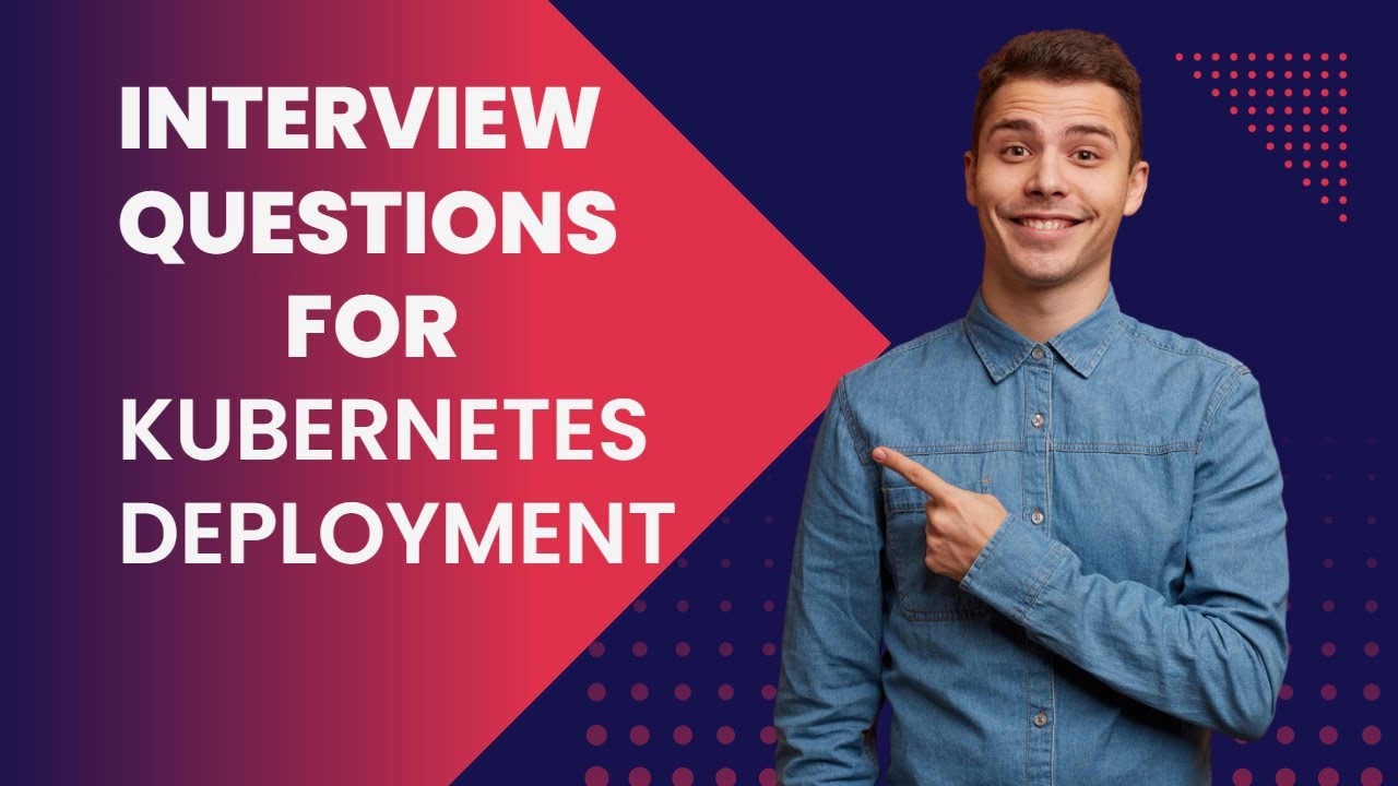 "Top Kubernetes Deployment Interview Questions: How to Ace Your Next ...