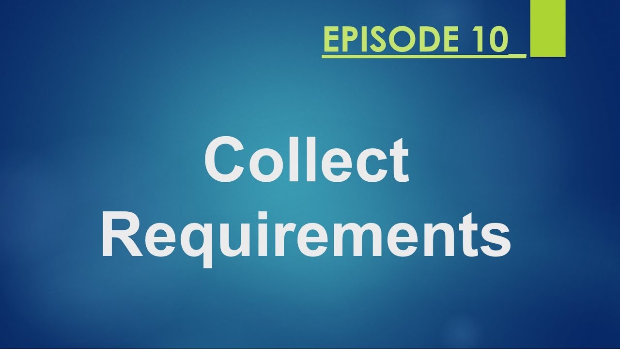 Collect Requirments Process Episode_10 - YouTube