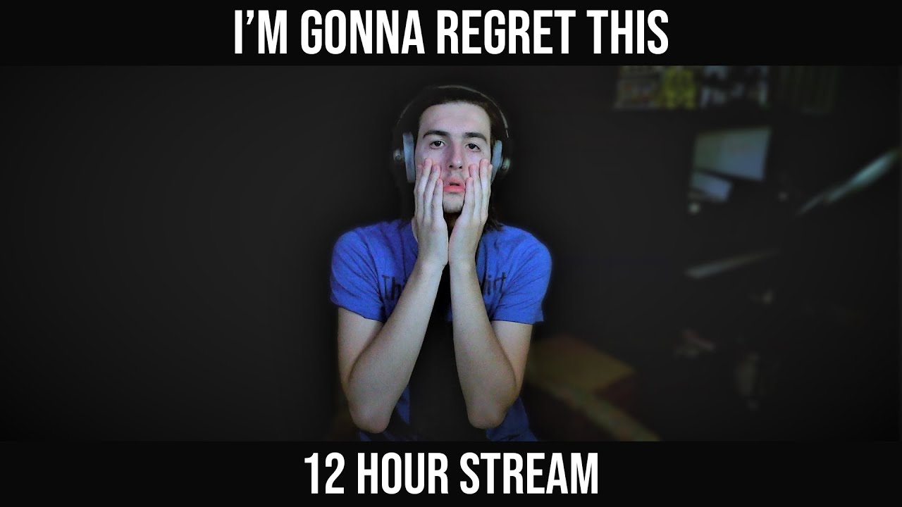 streaming for twelve hours straight... - YouTube