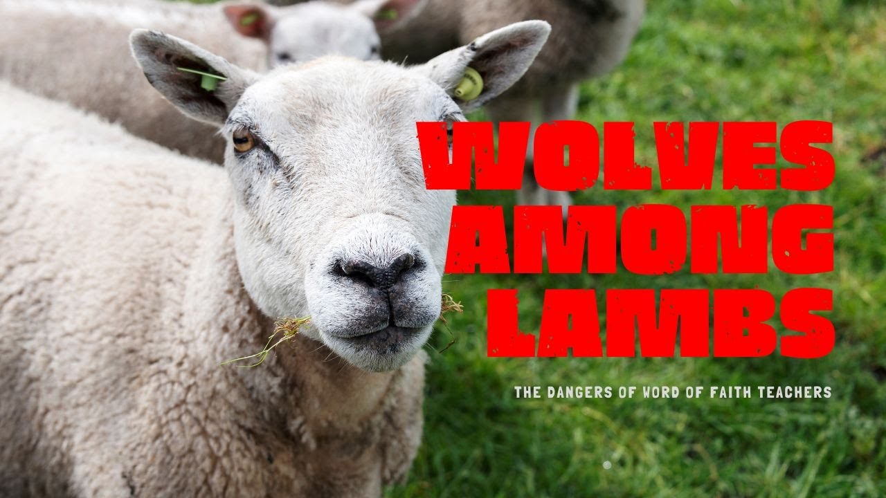 Wolves Among Lambs - The Dangers of Word of Faith Teachers - YouTube