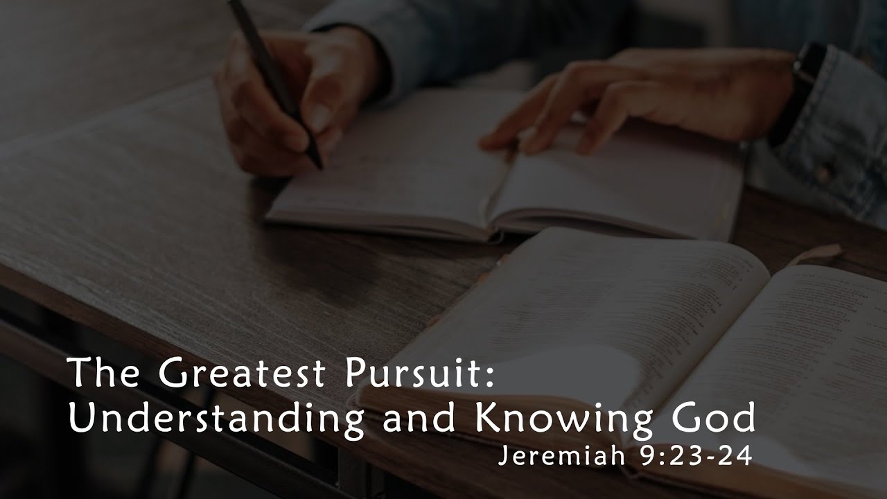 16 June 2024 :The Greatest Pursuit - Understanding and Knowing God ...