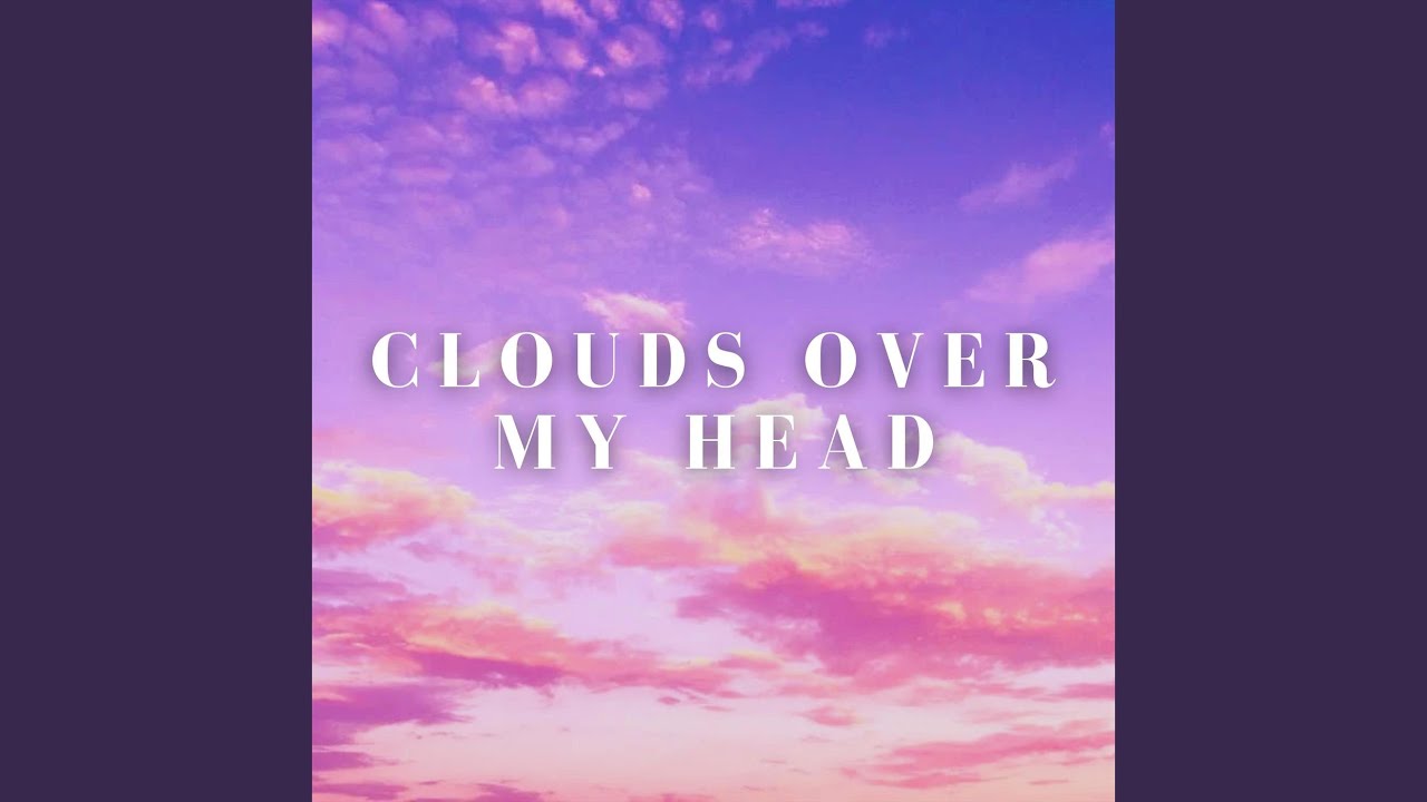 Clouds over My Head - YouTube
