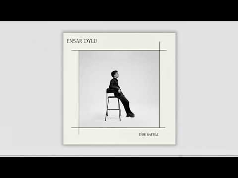 Ensar Oylu - Dibe Battım