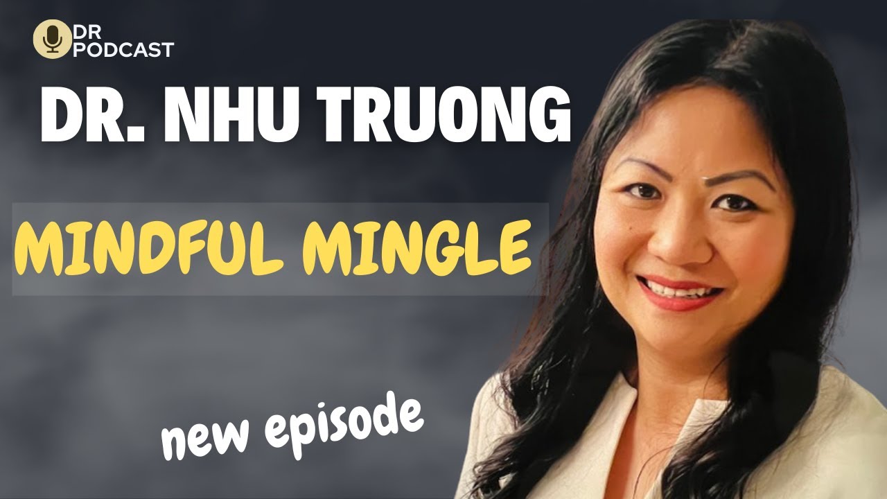 Welcome to the Mindful Mingle Podcast with Dr. Nhu Truong - YouTube