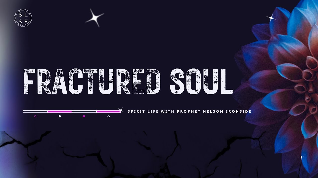 FRACTURED SOUL // SPIRIT LIFE // PROPHET NELSON IRONSIDE - YouTube