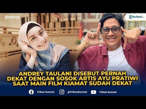 Andrey Taulani Disebut Pernah Dekat Dengan Sosok Artis Ayu Pratiwi Saat Main Film Kiamat Sudah Dekat
