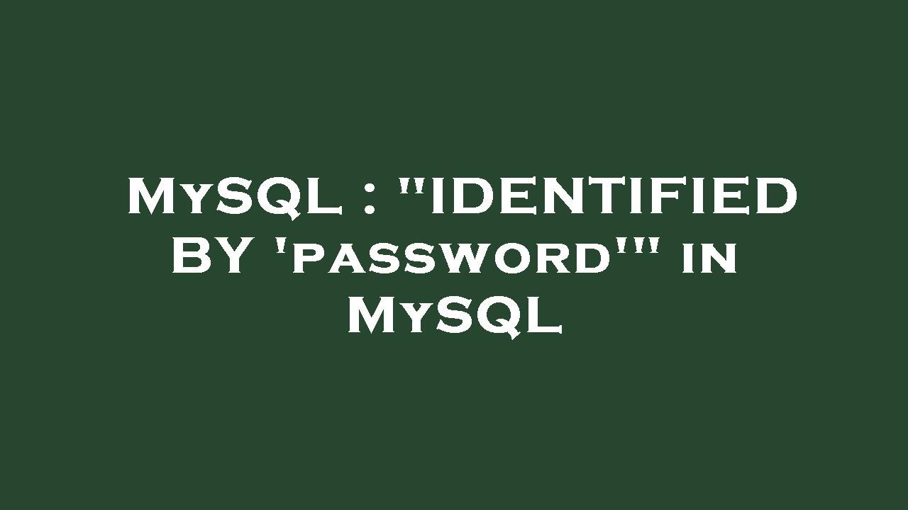 MySQL IDENTIFIED BY password In MySQL YouTube MySQL IDENTIFIED BY password In MySQL YouTube