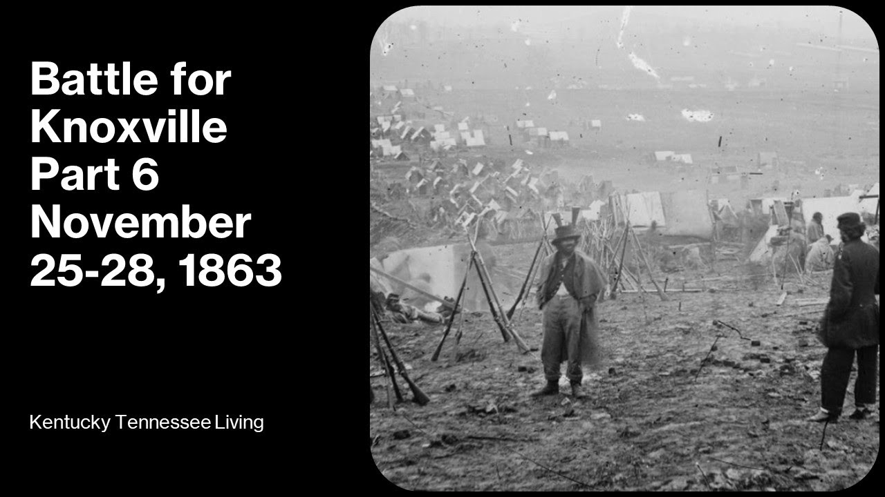 The Battle for Knoxville, Tennessee Part 6: November 25-28, 1863 - YouTube