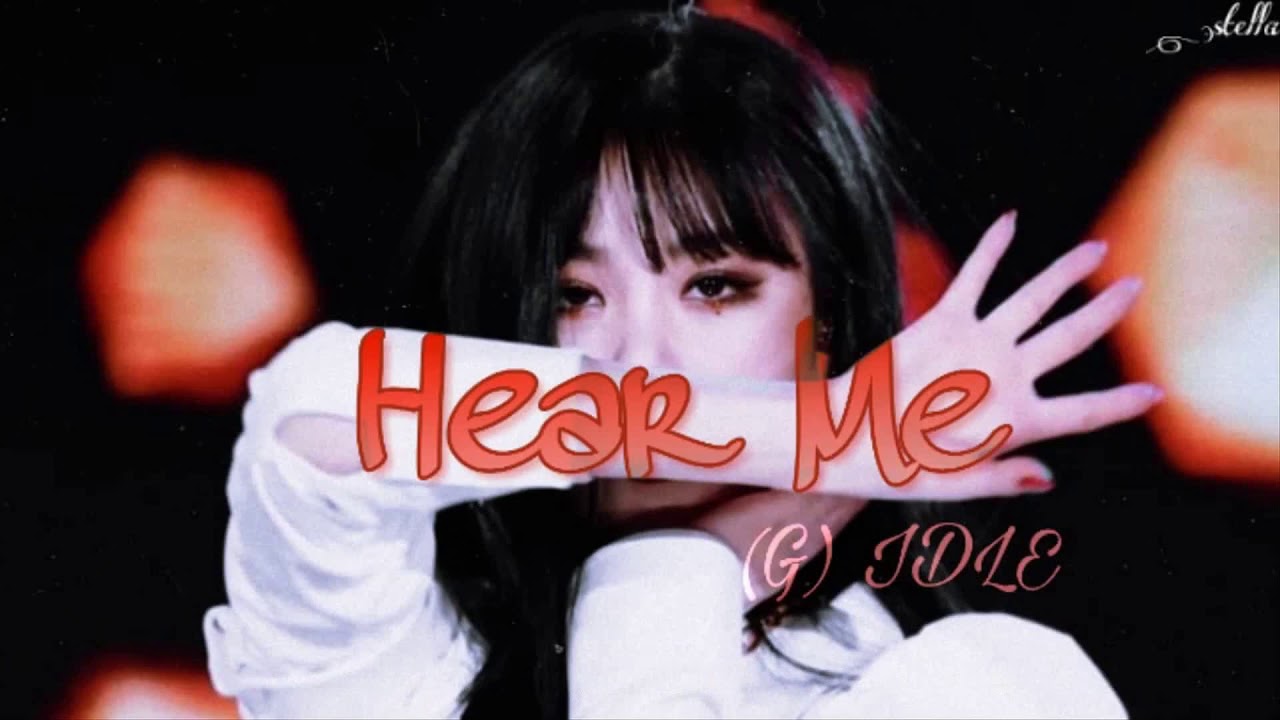 [Vietsub] HEAR ME (들어줘요) - (G)I-DLE (여자)아이들Lyrics - YouTube