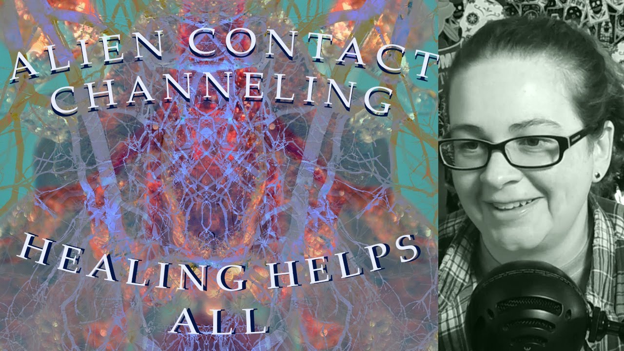 Alien Channeling: Healing Helps All - YouTube