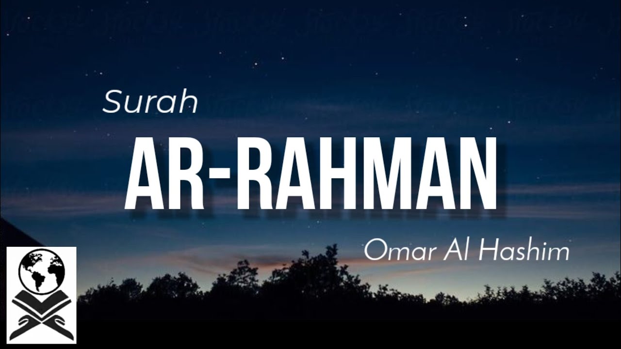 Surah Ar-Rahman (Full) | Omar Al Hashim | Heart-touching Quran ...