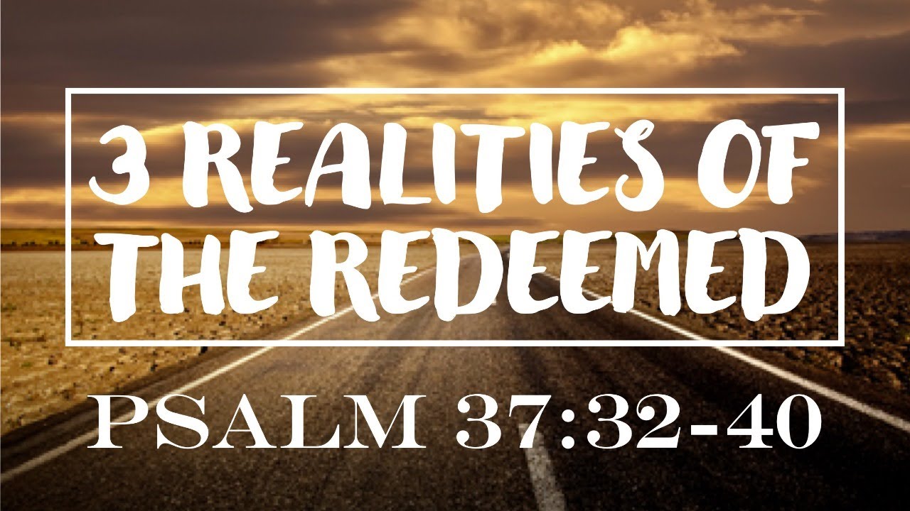 3 Realities of Redeemed | Psalm 37:32-40 - YouTube